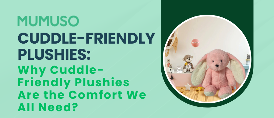 Why Cuddle-Friendly Plushies Are the Comfort We All Need? – Mumuso